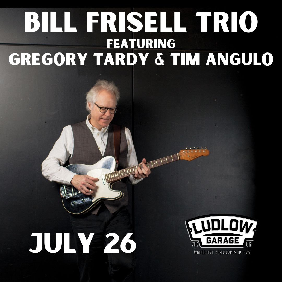 Ludlow Garage Cincinnati | » Bill Frisell Trio featuring Gregory Tardy ...